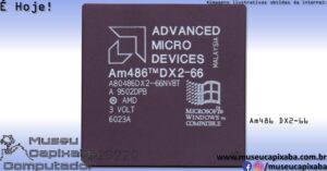 O microprocessador AMD Am486 de 1993 – MCC - Museu Capixaba do Computador