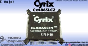 O microprocessador Cyrix Cx486 de 1992 – MCC - Museu Capixaba do Computador
